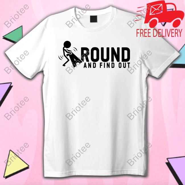 Official Fuck Around And Find Out T Shirts - Briotee